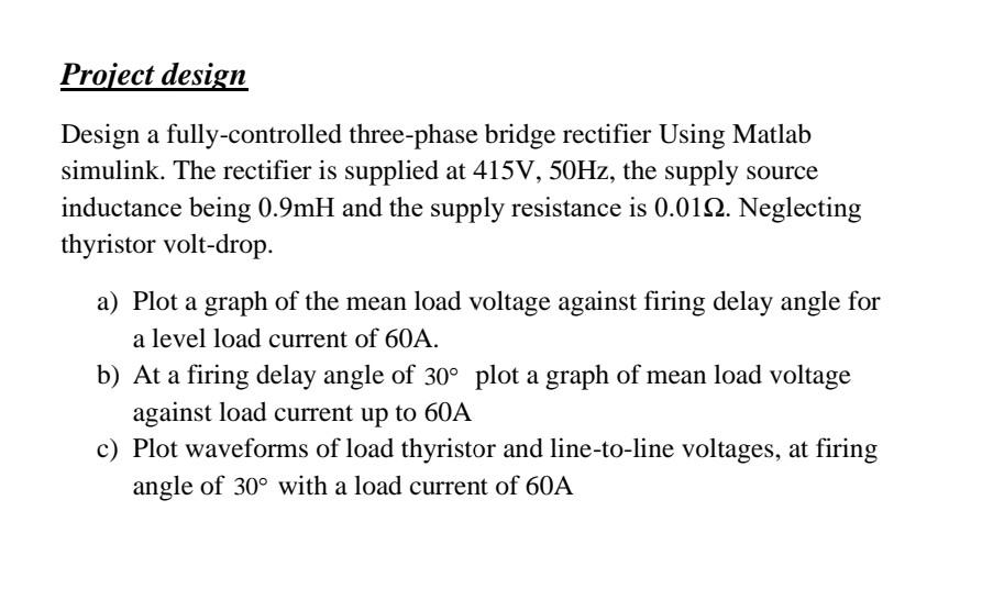 Solved Project design Design a fully-controlled three-phase | Chegg.com