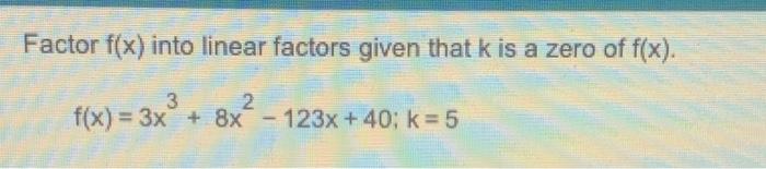 Solved Factor f(x) into linear factors given that k is a | Chegg.com