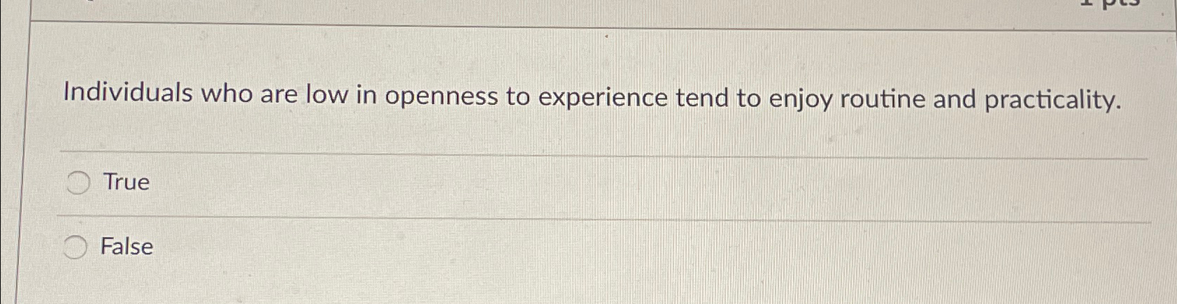 Solved Individuals who are low in openness to experience | Chegg.com