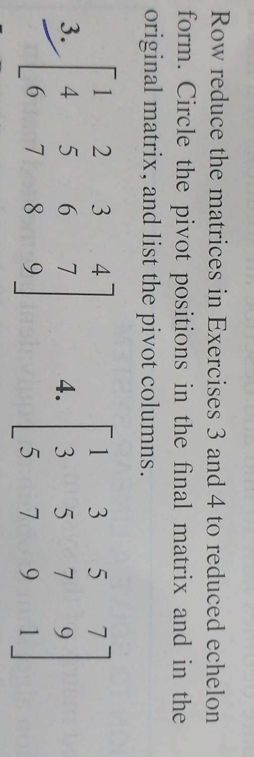 Solved Row reduce the matrices in Exercises 3 and 4 to | Chegg.com