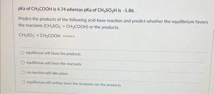 Solved pKa of CH3COOH is 4.74 whereas pKa of CH3SO3H is | Chegg.com