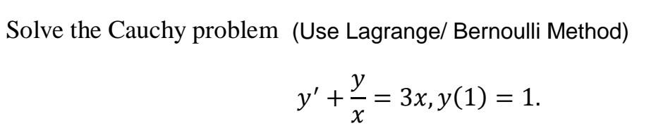 Solved Solve the Cauchy problem (Use Lagrange/ Bernoulli | Chegg.com