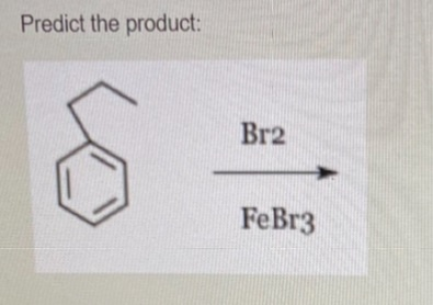 Solved Predict the product: Br2 FeBr3 | Chegg.com
