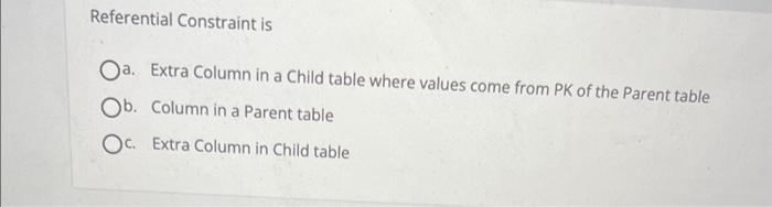 Solved Referential Constraint is a. Extra Column in a Child | Chegg.com