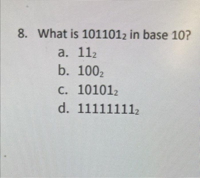 Solved 8. What is 101101, in base 10? a. 11 b. 1002 C. | Chegg.com