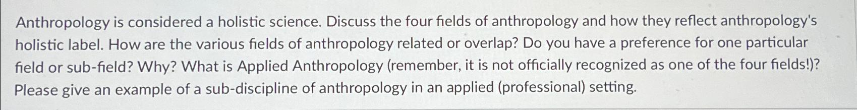 Solved Anthropology is considered a holistic science. | Chegg.com
