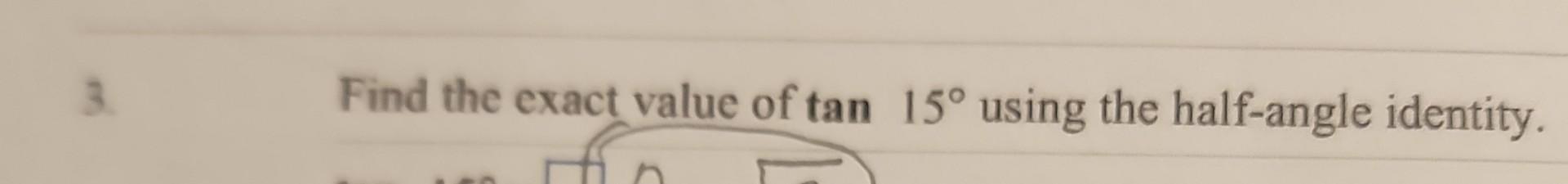 Solved Find the exact value of tan15∘ using the half-angle | Chegg.com