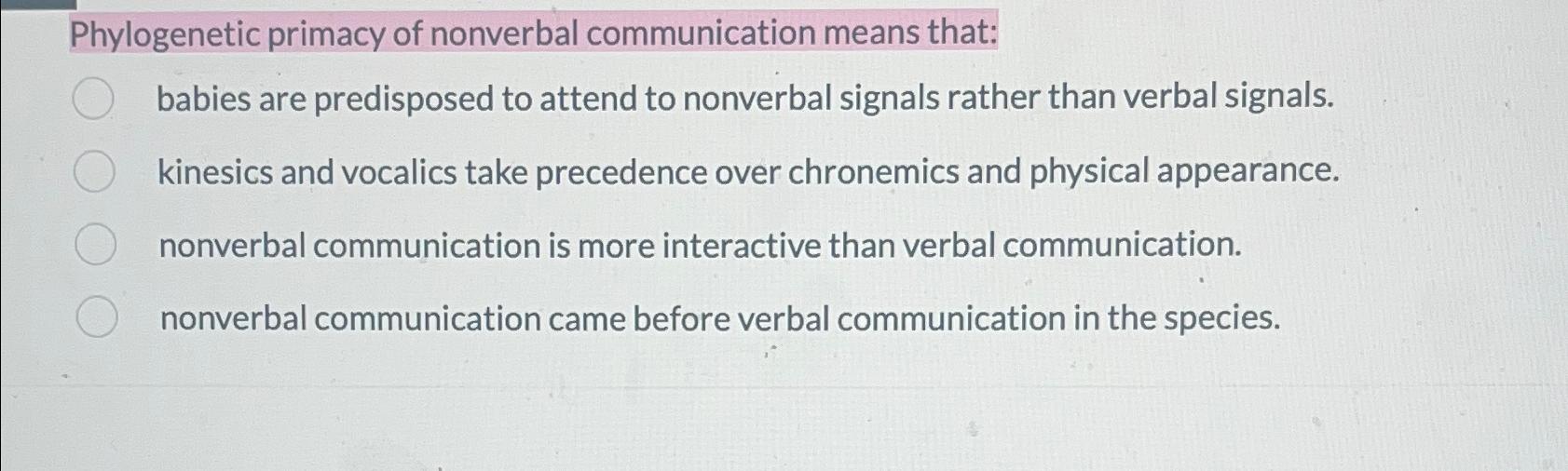 Solved Phylogenetic primacy of nonverbal communication means | Chegg.com