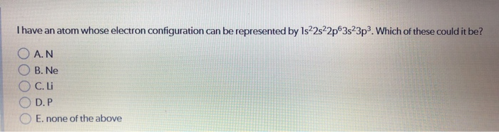 Solved I have an atom whose electron configuration can be | Chegg.com