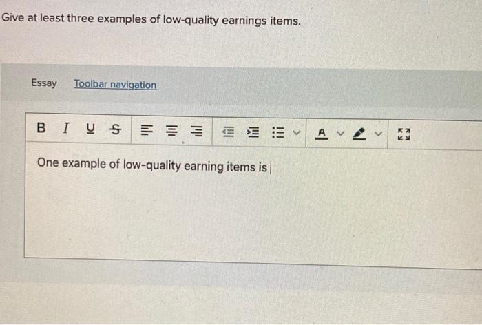 Solved Give at least three examples of low-quality earnings | Chegg.com