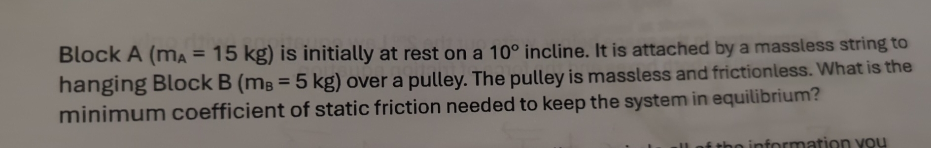 (Solved): Block A(m_(A))=(15(kg)) is initially at rest on a 10\deg incline. It is attached by a ...