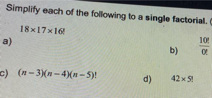 Solved Simplify each of the following to a single factorial. | Chegg.com