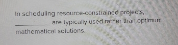 Solved In scheduling resource-constrained projects, are | Chegg.com