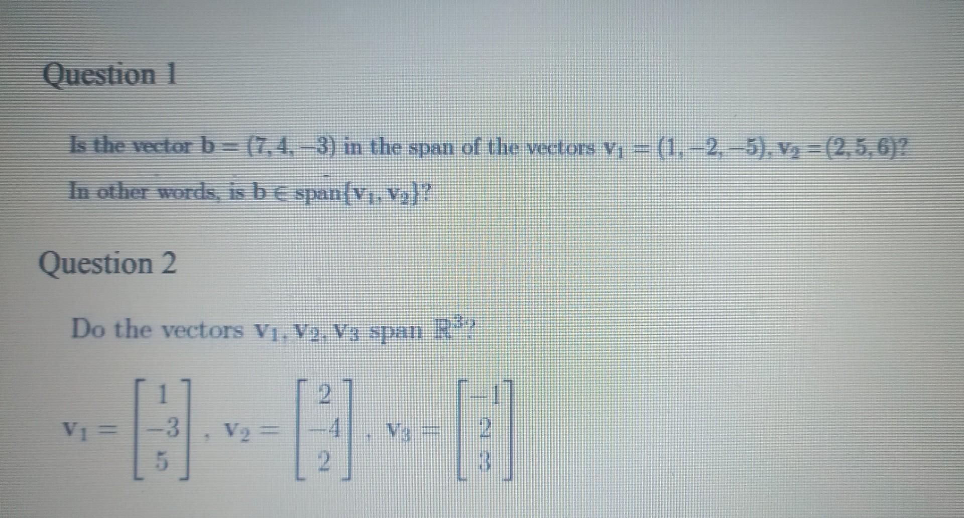 Solved Is the vector b=(7,4,−3) in the span of the vectors | Chegg.com