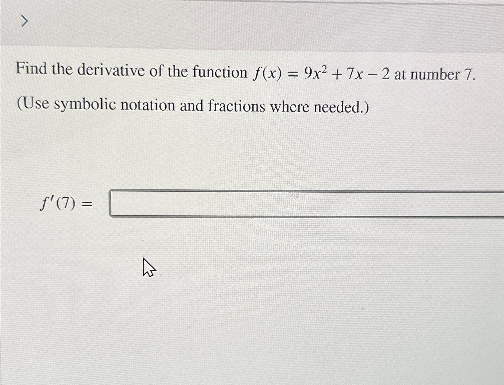 Solved Find the derivative of the function f(x)=9x2+7x-2 ﻿at | Chegg.com