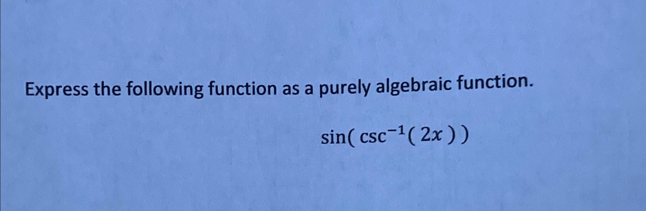 Solved Express the following function as a purely algebraic | Chegg.com