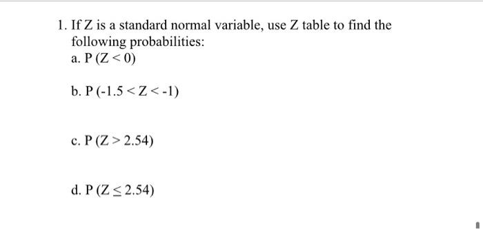 Solved 1. If Z is a standard normal variable, use Z table to | Chegg.com
