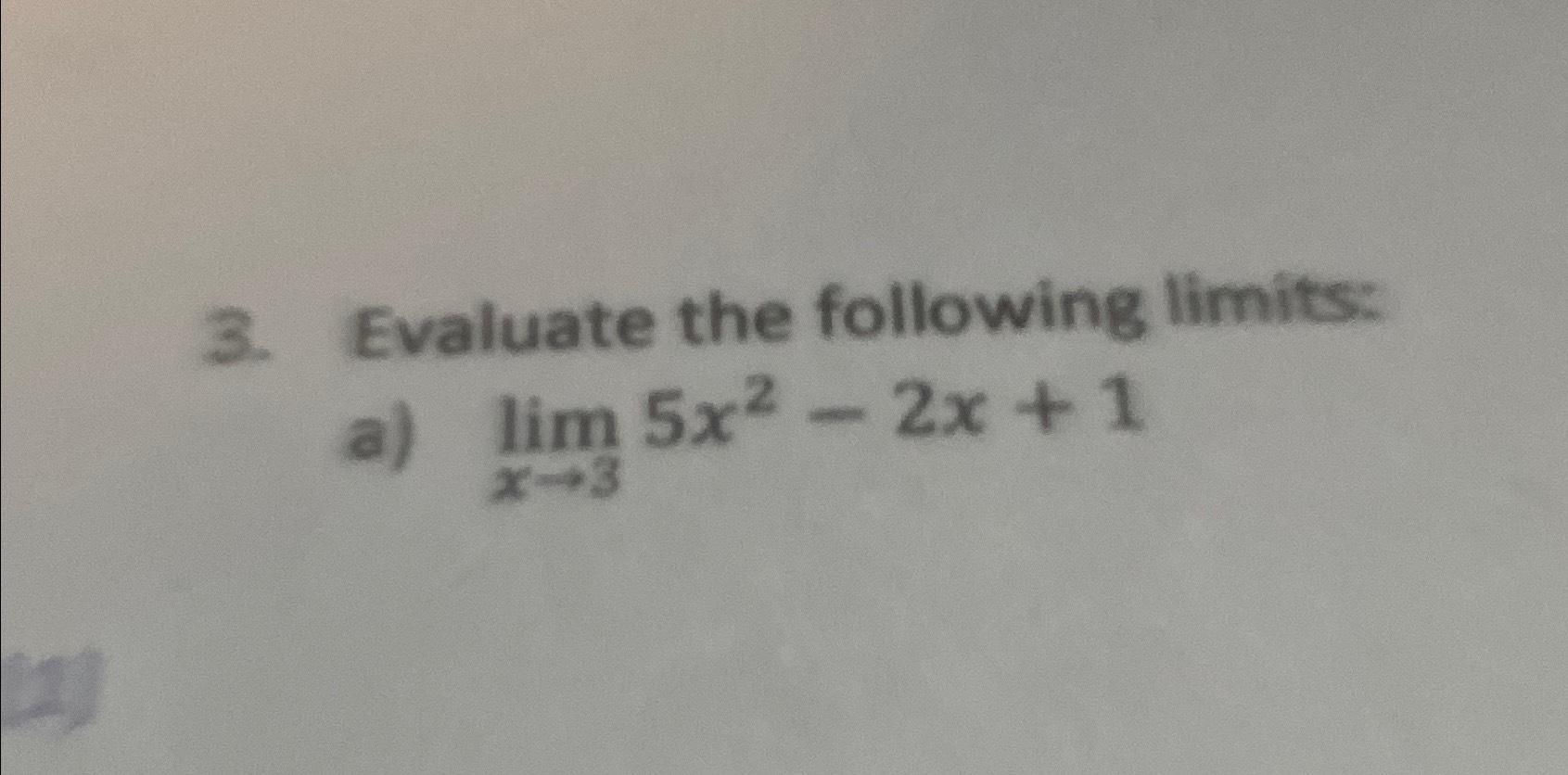 Solved Evaluate the following limits:a) limx→35x2-2x+1 | Chegg.com