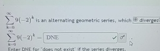 Solved ∑k=0∞9(-2)k ﻿is an alternating geometric series, | Chegg.com