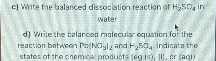 Solved c) Write the balanced dissociation reaction of H2SO4 | Chegg.com