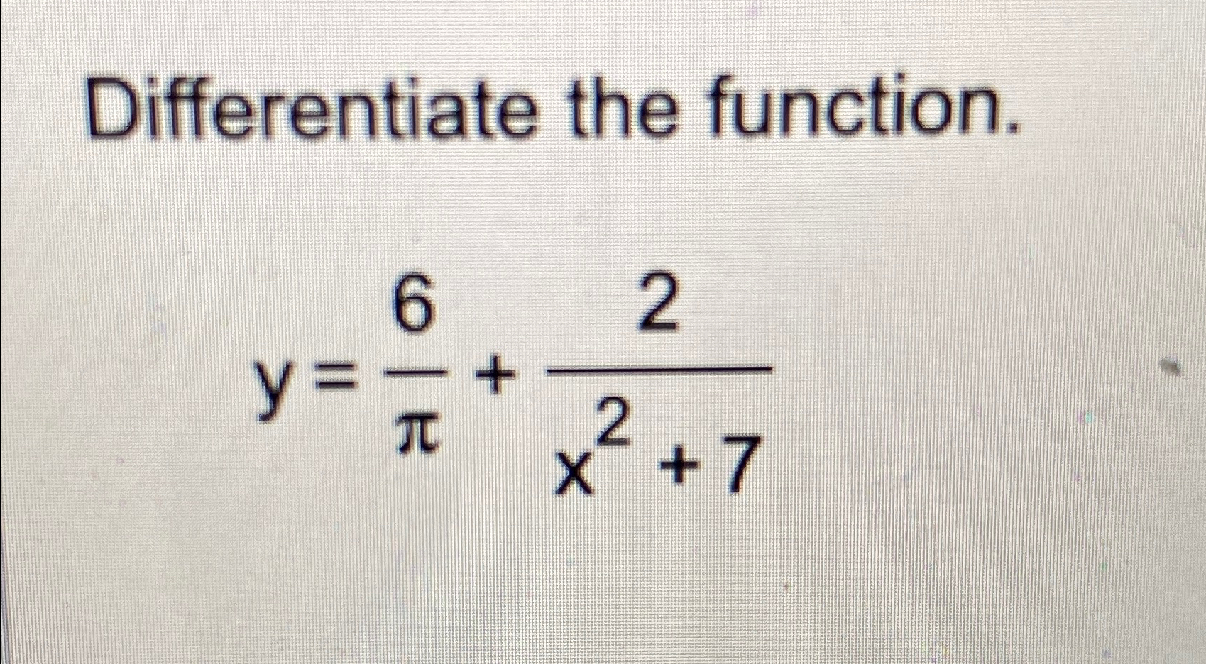 Solved Differentiate the function.y=6π+2x2+7 | Chegg.com