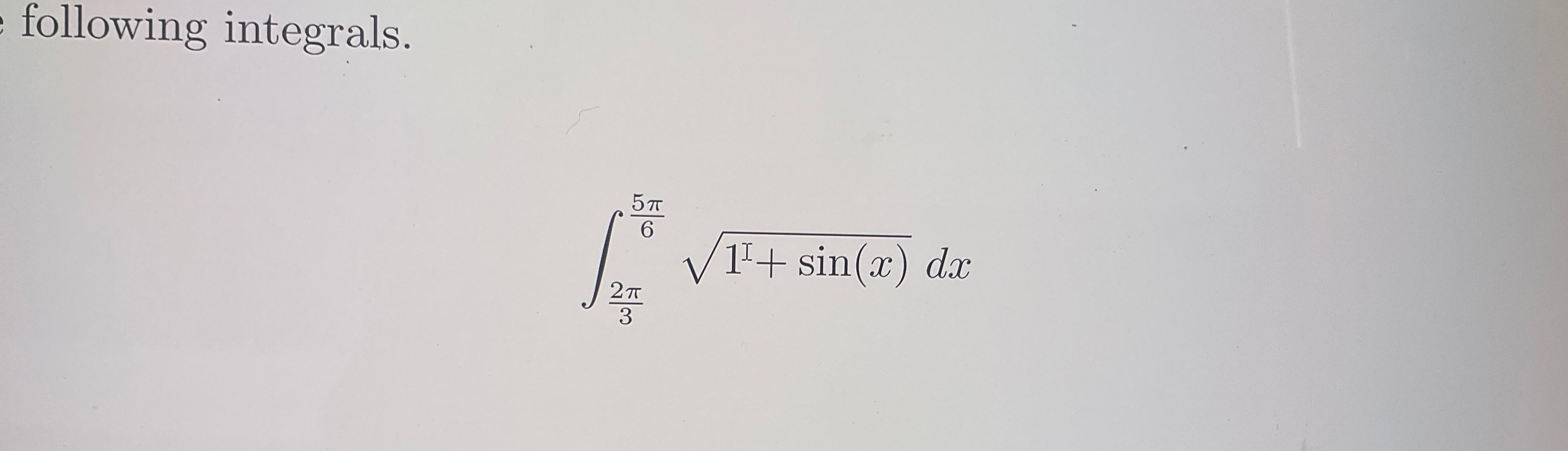 Solved following integrals.∫2π35π61+sin(x)2dx | Chegg.com