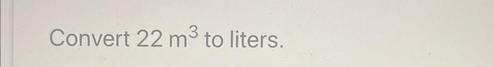 Convert 22m3 ﻿to liters. | Chegg.com