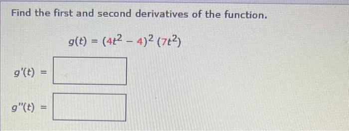 Solved Find the first and second derivatives of the | Chegg.com