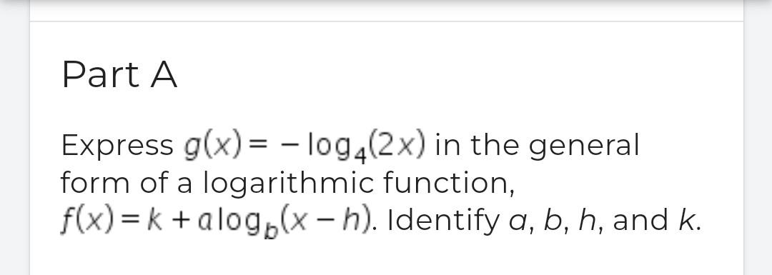Solved Express g(x)=−log4(2x) in the general form of a | Chegg.com