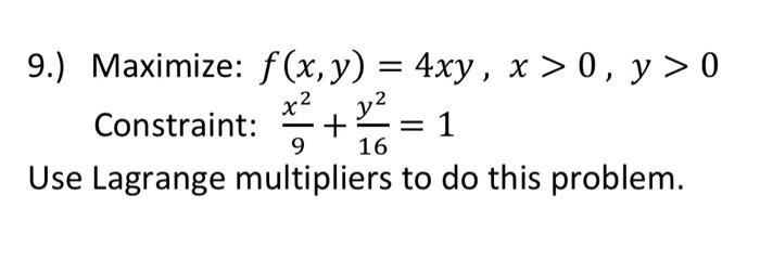 Solved 9.) Maximize: f(x,y)=4xy,x>0,y> Constraint: | Chegg.com