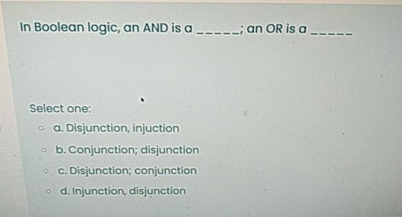 Solved In Boolean logic, an AND is a _-_--; an OR is a ----- | Chegg.com