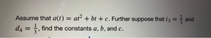 Solved Assume that a(t) = at2 + bt + c. Further suppose that | Chegg.com