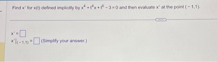 Solved Find x′ for x(t) defined implicitly by x4+t4x+t6−3=0 | Chegg.com