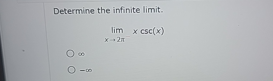 Solved Determine the infinite limit.limx→2π-xcsc(x) ∞-∞ | Chegg.com