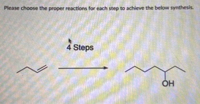 Solved Please choose the proper reactions for each step to | Chegg.com
