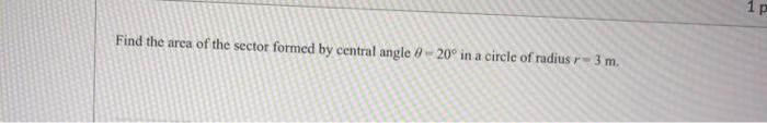 Solved 1p Find the area of the sector formed by central | Chegg.com Solved 1p Find the area of the sector formed by central | Chegg.com