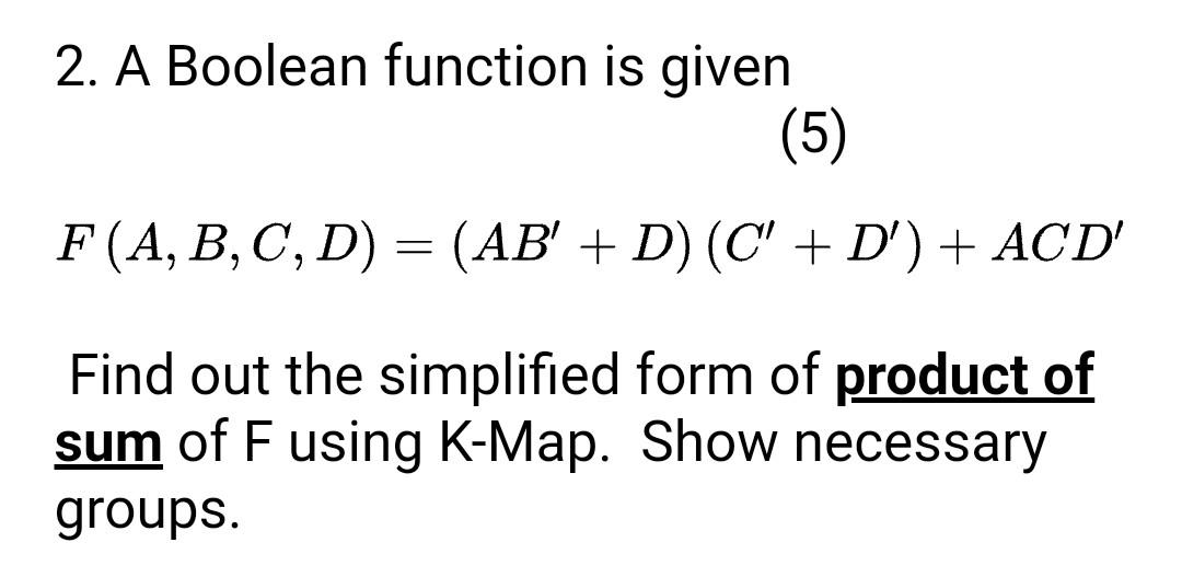 Solved 2. A Boolean function is given (5) F(A, B, C, D) = | Chegg.com