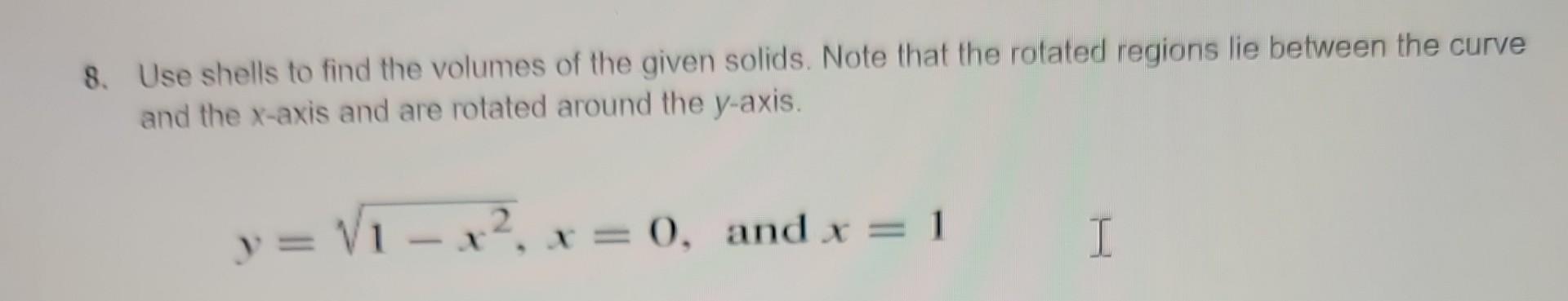 Solved 8. Use shells to find the volumes of the given | Chegg.com