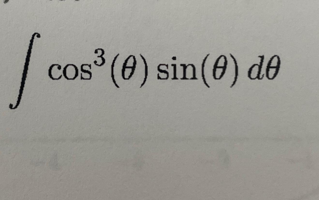 Solved ∫﻿﻿cos3(θ)sin(θ)dθ | Chegg.com