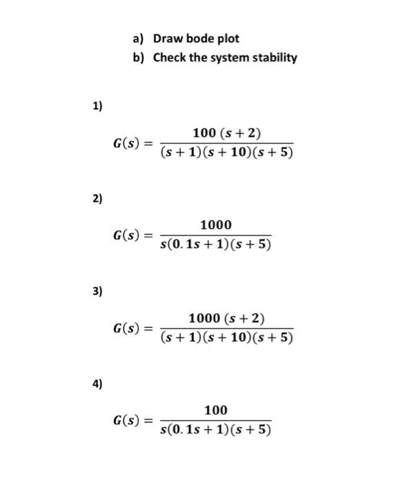 Solved a) Draw bode plot b) Check the system stability 1) | Chegg.com