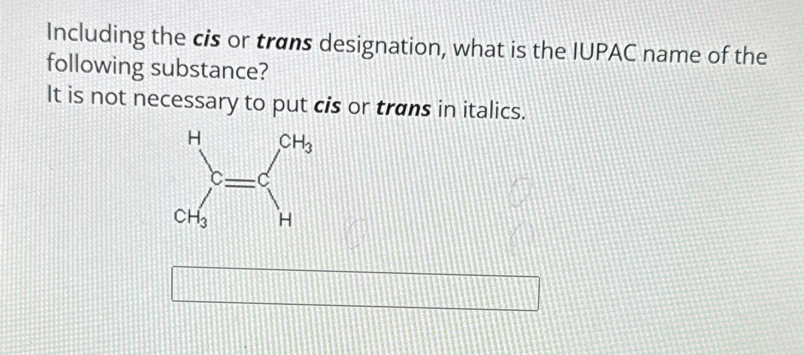 Solved Including the cis or trans designation, what is the | Chegg.com