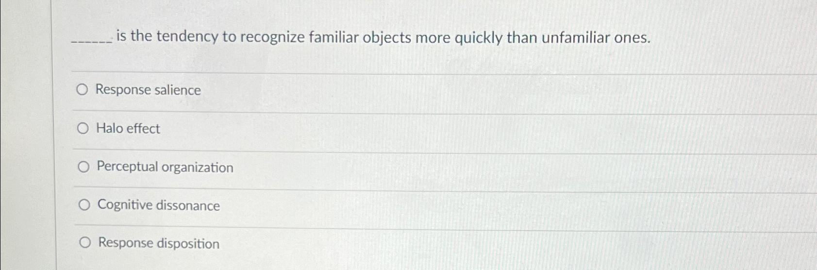 Solved is the tendency to recognize familiar objects more | Chegg.com