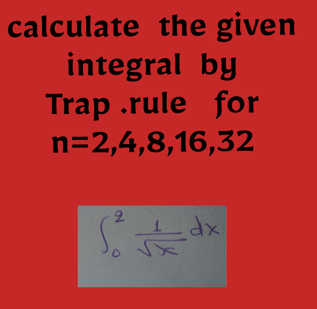 Solved calculate the given integral by Trap .rule for | Chegg.com