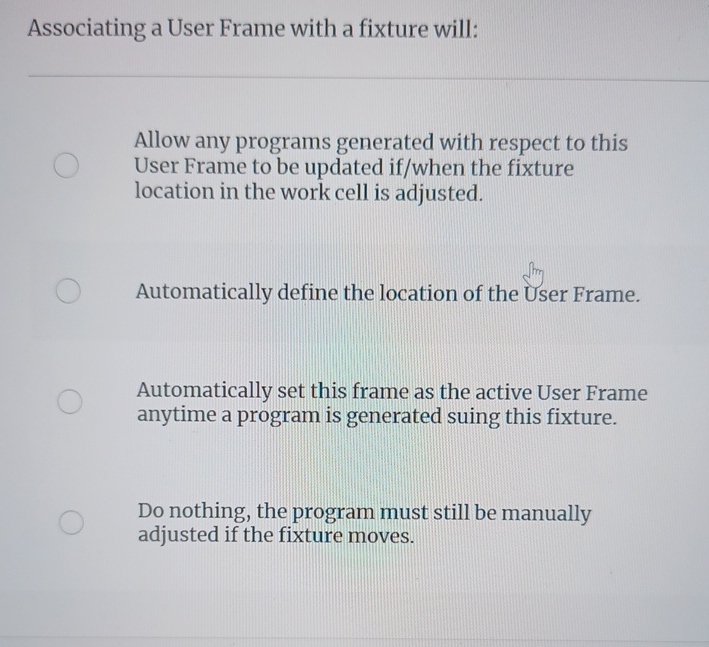 Solved Associating a User Frame with a fixture will:Allow | Chegg.com
