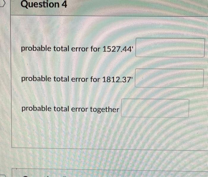 Solved Question 4 probable total error for 1527.44' probable | Chegg.com