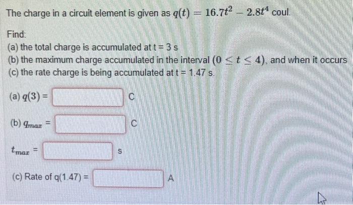 Solved The charge in a circuit element is given as q(t) = | Chegg.com