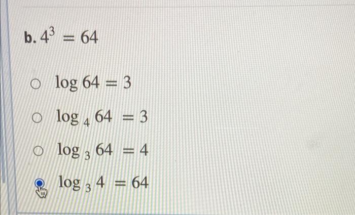 Solved b. 43 = 64 = o log 64 = 3 - o log 64 = 3 o log 3 64 = | Chegg.com