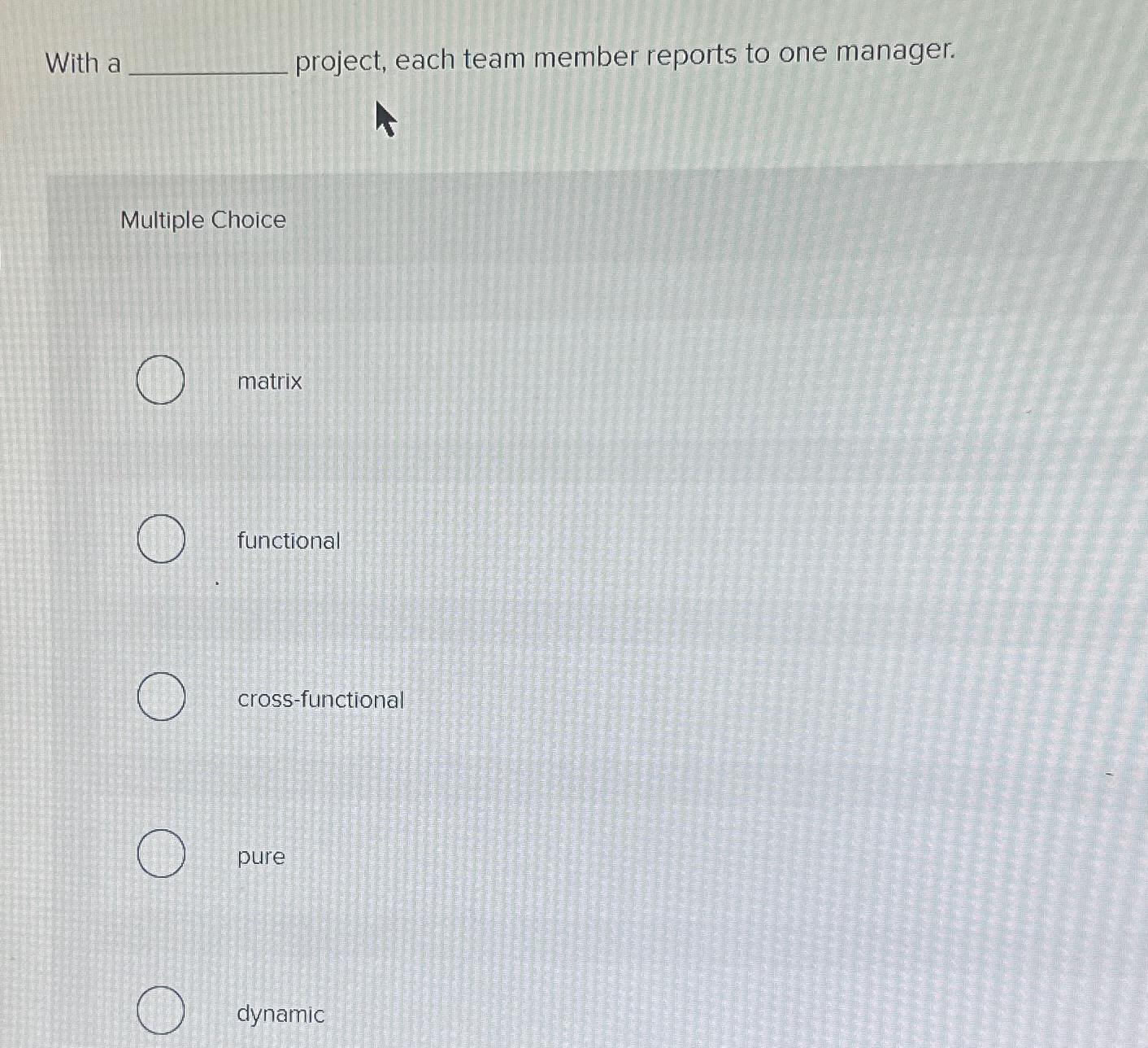 Solved With a project, each team member reports to one | Chegg.com
