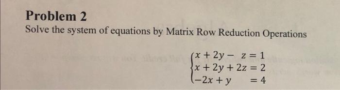 Solved Problem 2 Solve the system of equations by Matrix Row | Chegg.com