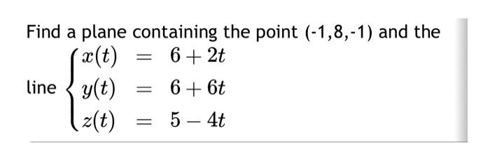 Solved Find a plane containing the point (−1,8,−1) and the | Chegg.com